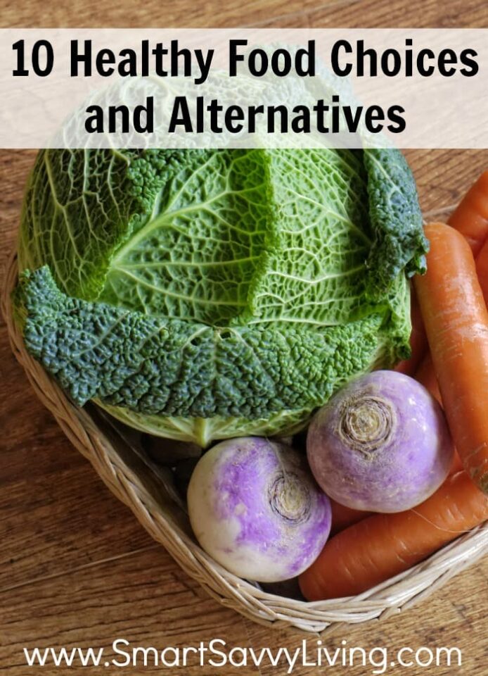 10 Healthy Food Choices and Alternatives